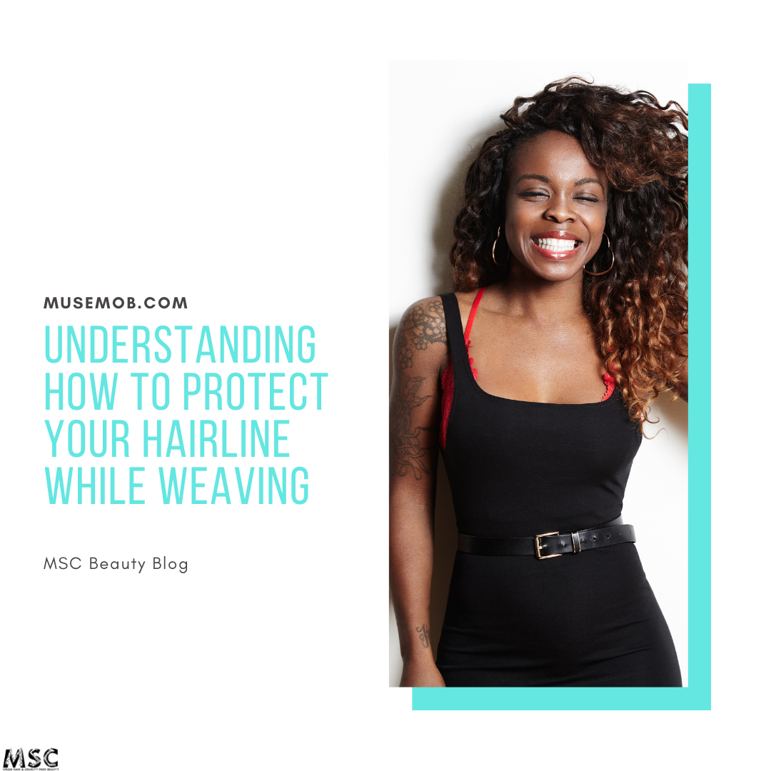 Understanding How To Protect Your Hairline While Weaving – MSC Virgin ...