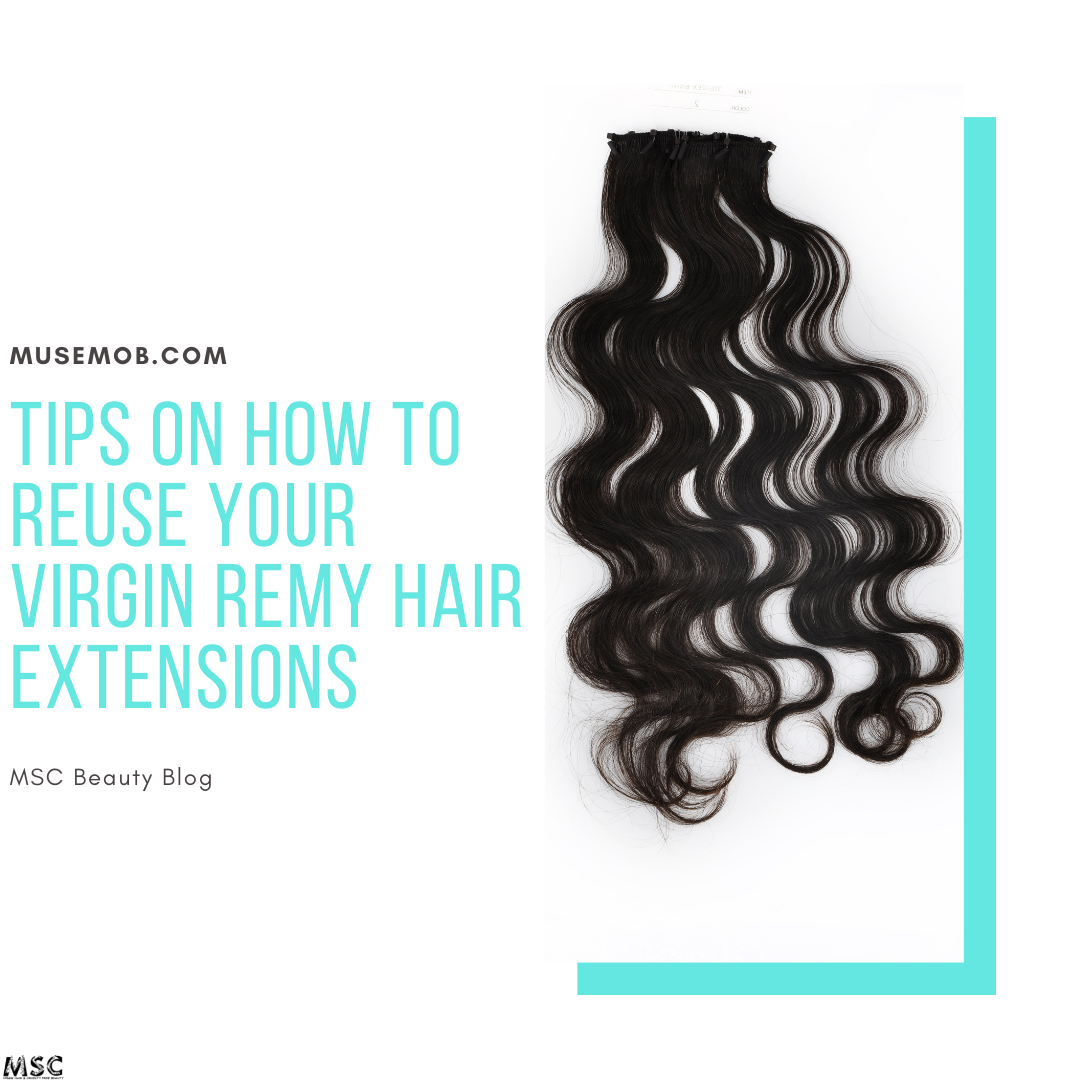Tips On How To Reuse Your Virgin Remy Hair Extensions – MSC Virgin Remy ...